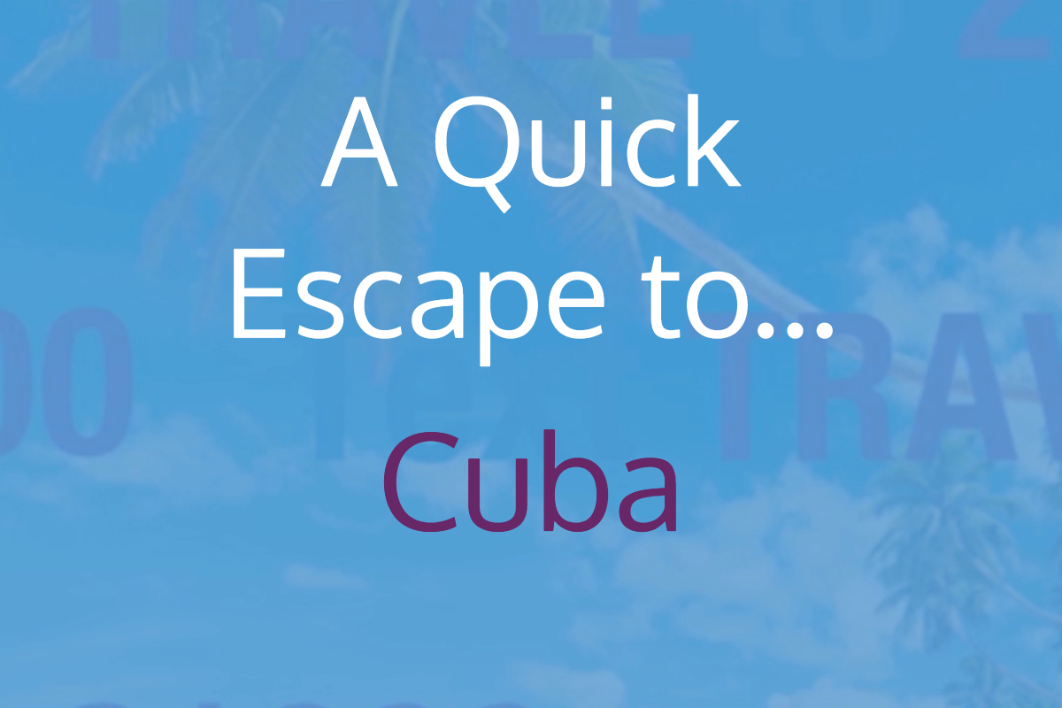 Time To Take A Mental Break With A Quick Escape To Cuba! - Book Here ...